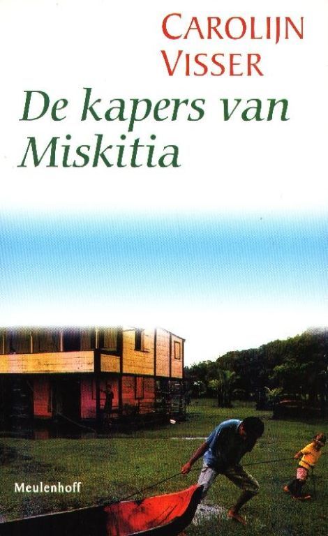 De kapers van Miskitia - Carolijn Visser - 1999 : Reisboeken